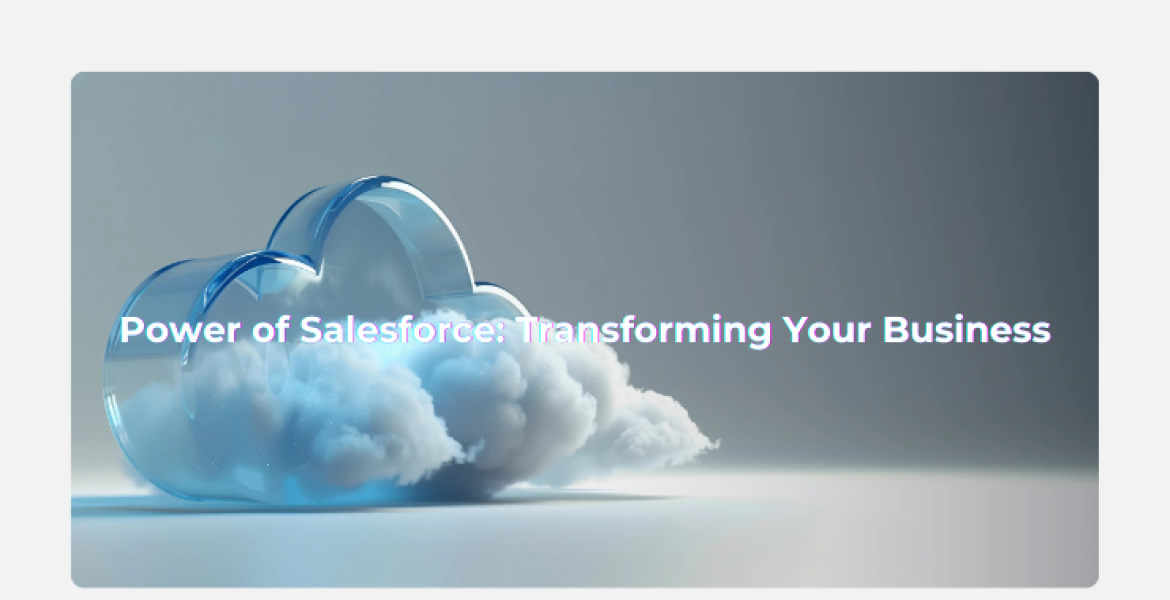 Power of Salesforce: Transforming Your Business